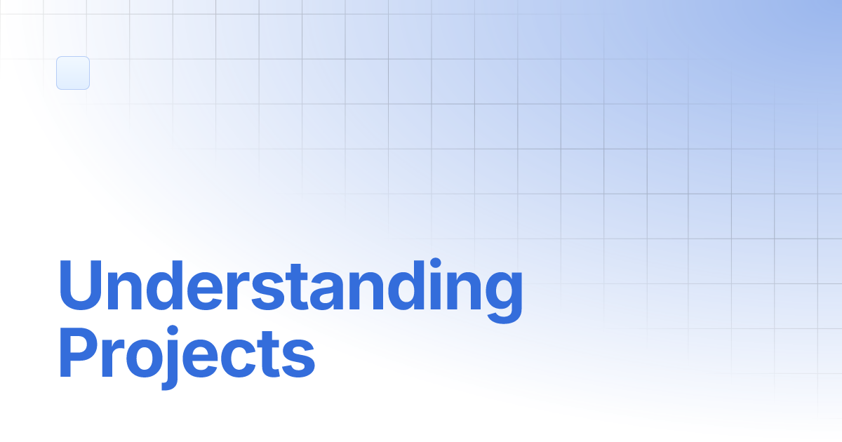 Understanding Projects